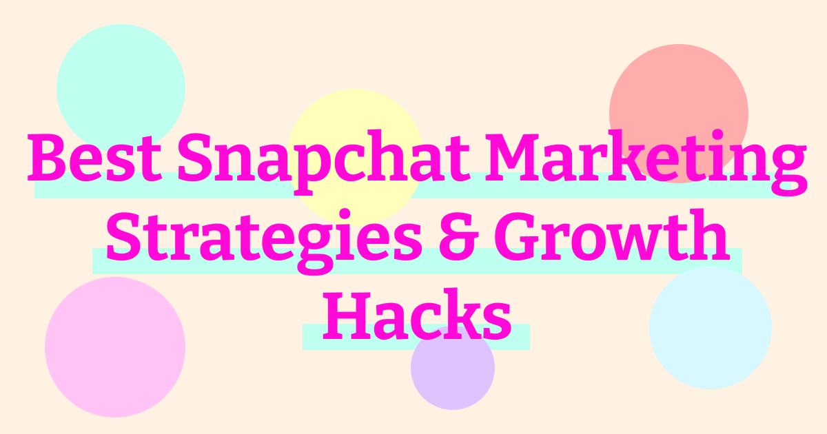 14 Best Snapchat Marketing Strategies & Growth Hacks for Brands (2023)
